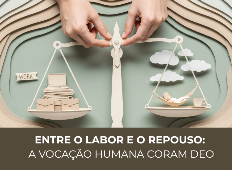 Entre o Labor e o Repouso: A Vocação Humana Coram Deo - Hermisten Maia